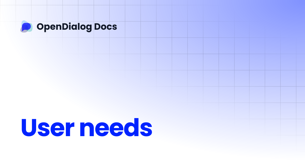 User needs | OpenDialog Docs