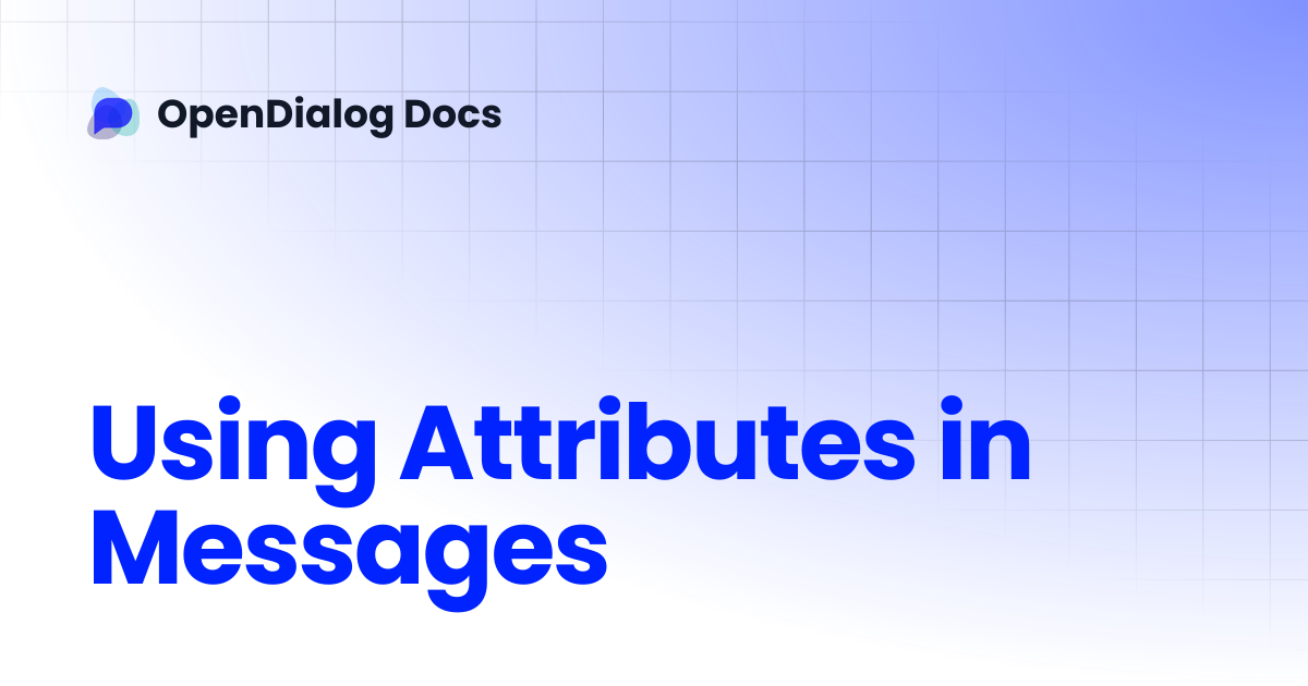 Using Attributes in Messages | OpenDialog Docs