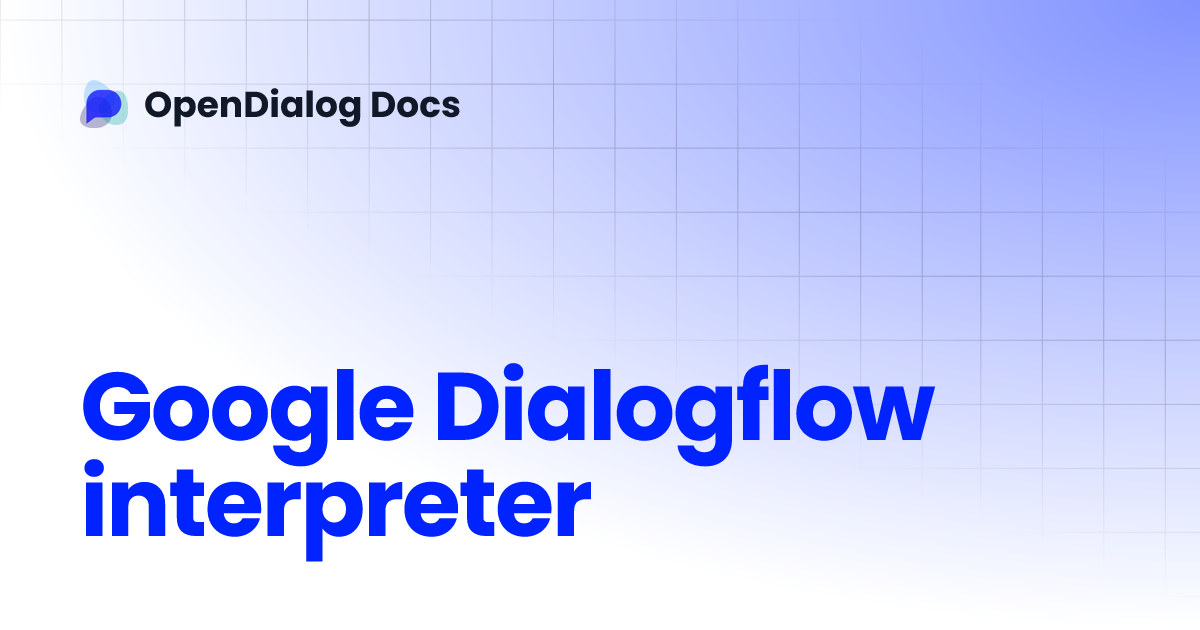 Google Dialogflow interpreter | OpenDialog Docs