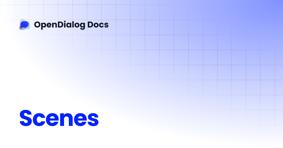 Scenes | OpenDialog Docs