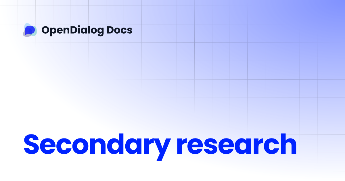 Secondary research | OpenDialog Docs Secondary research | OpenDialog Docs