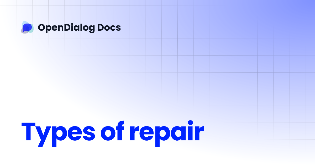 Types of repair | OpenDialog Docs