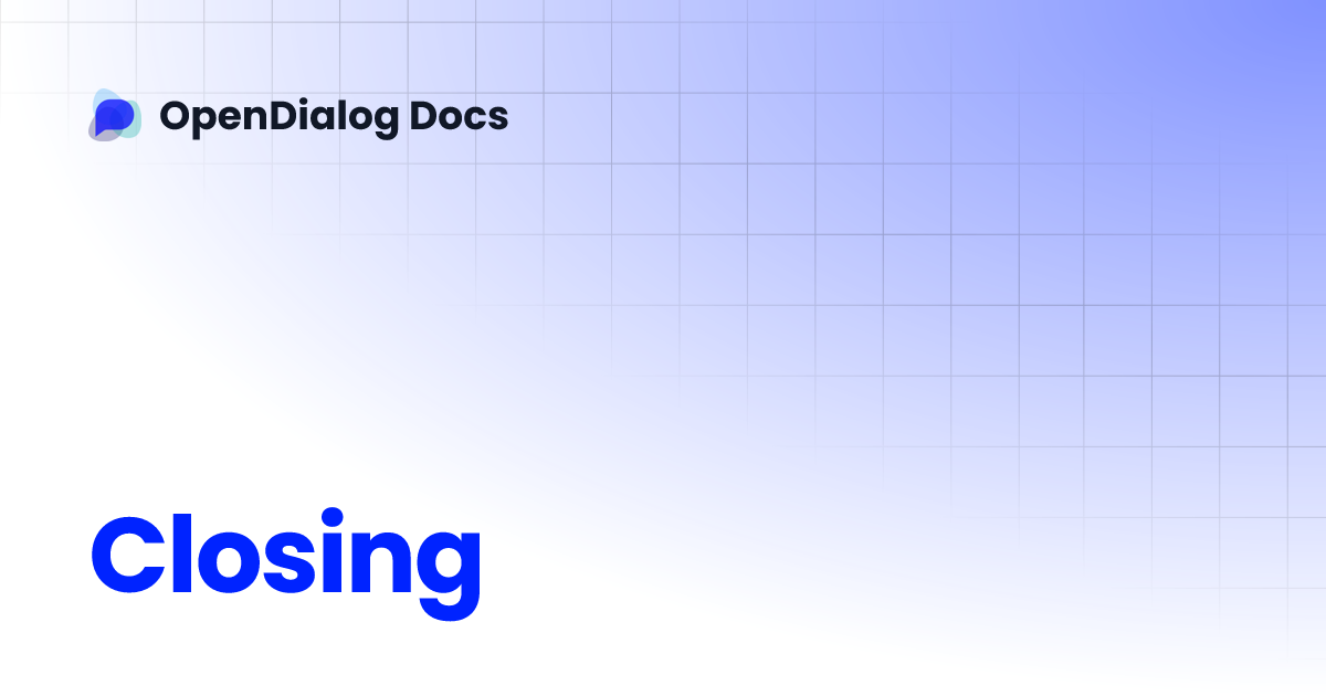 Closing | OpenDialog Docs