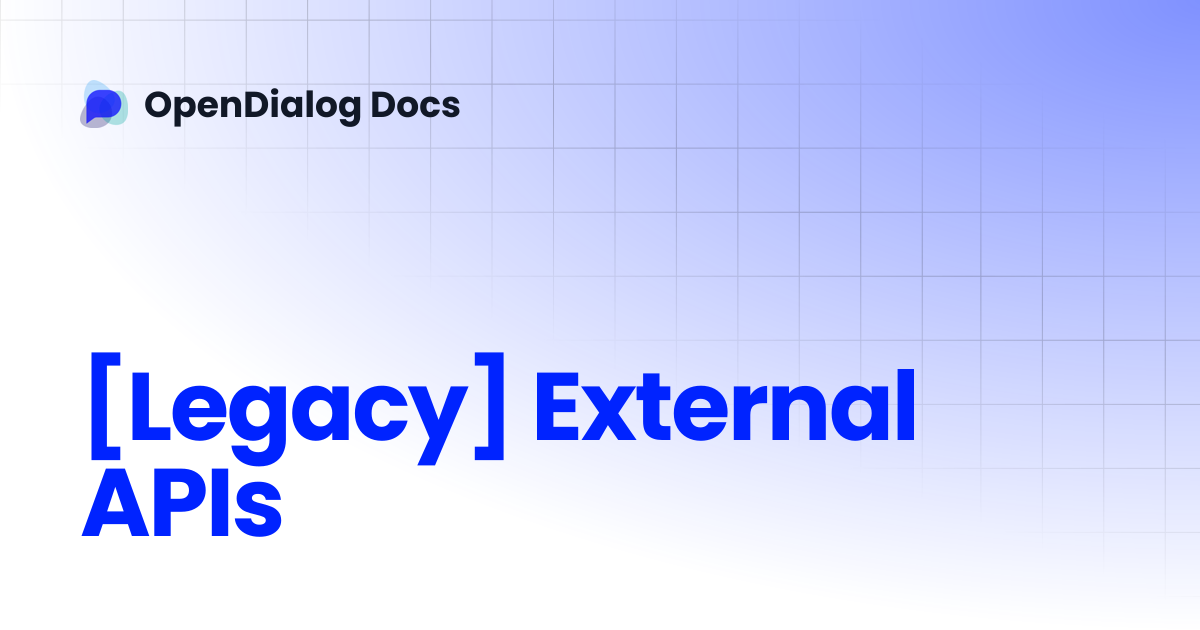 [Legacy] External APIs | OpenDialog Docs