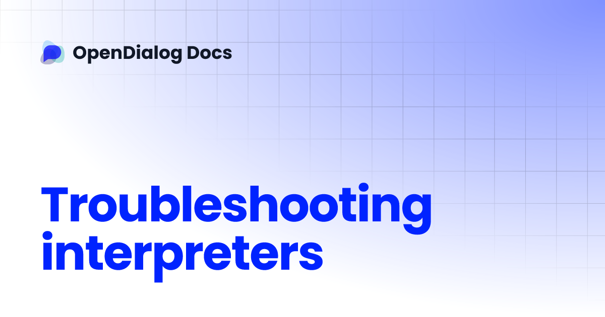 Troubleshooting interpreters | OpenDialog Docs