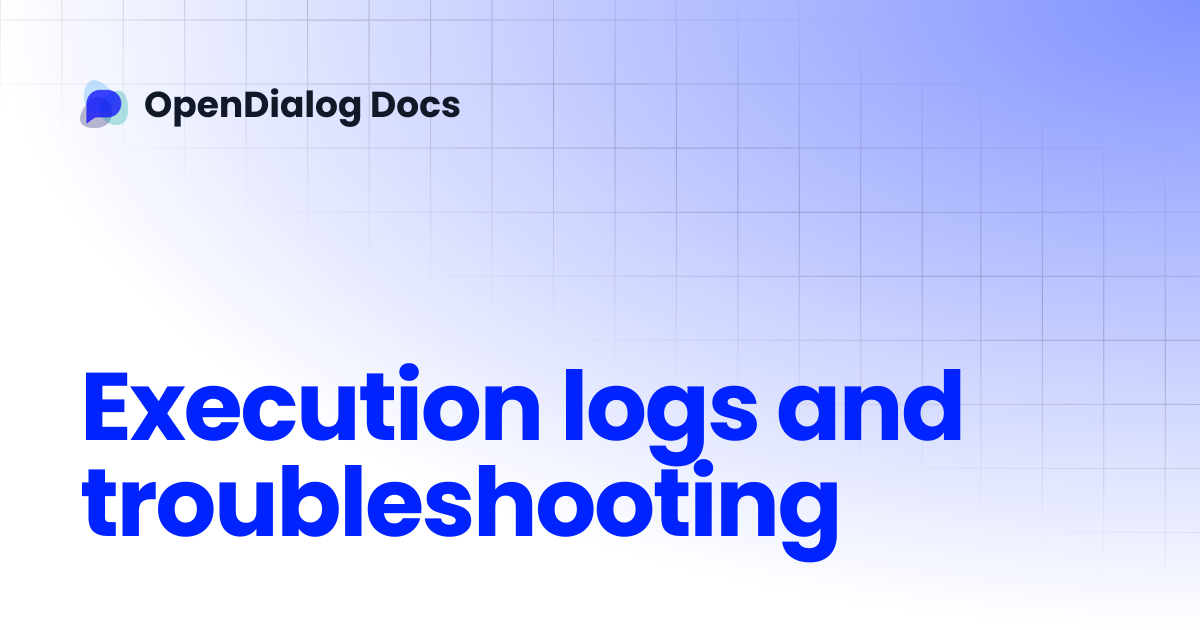 Execution logs and troubleshooting | OpenDialog Docs